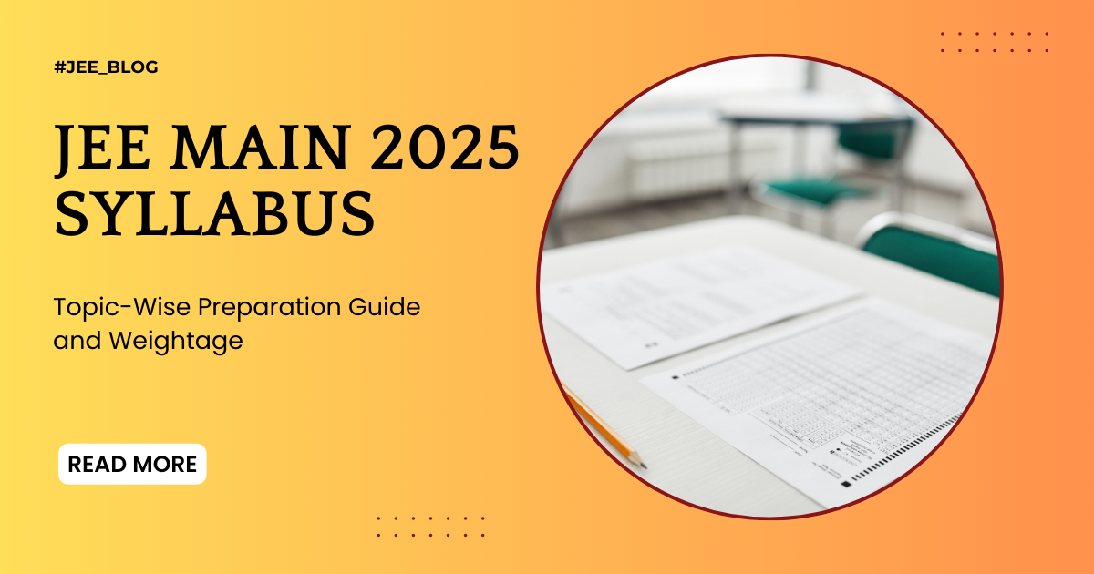 JEE Main Syllabus 2025 (Updated): Topic-Wise Weightage of Physics, Chemistry, and Maths
